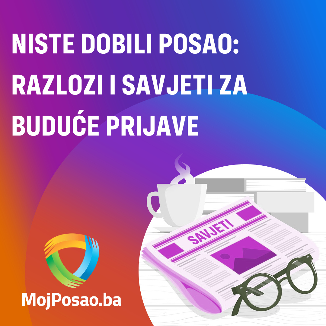 Mojposao Ba Niste Dobili Posao Razlozi I Savjeti Za Buduće Prijave
